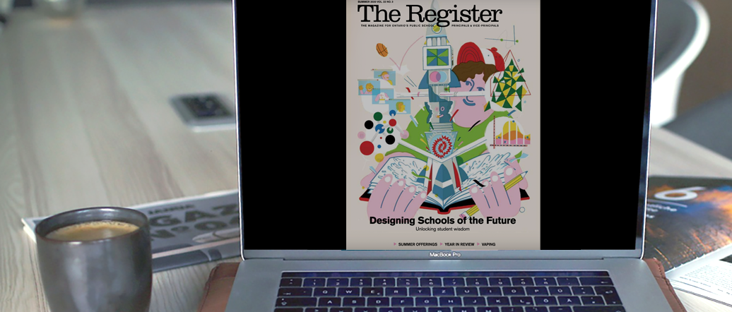 The Register Magazine - Ontario Principals Council